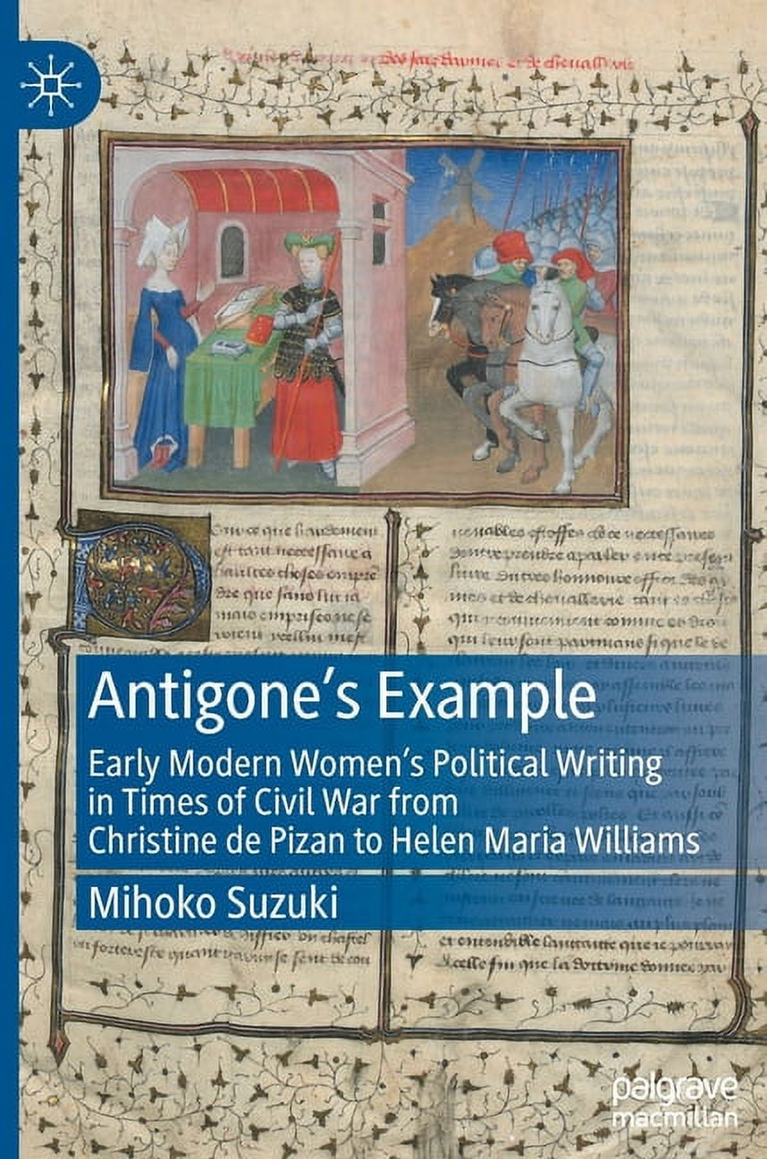 Antigone's Example: Early Modern Women's Political Writing in Times of ...