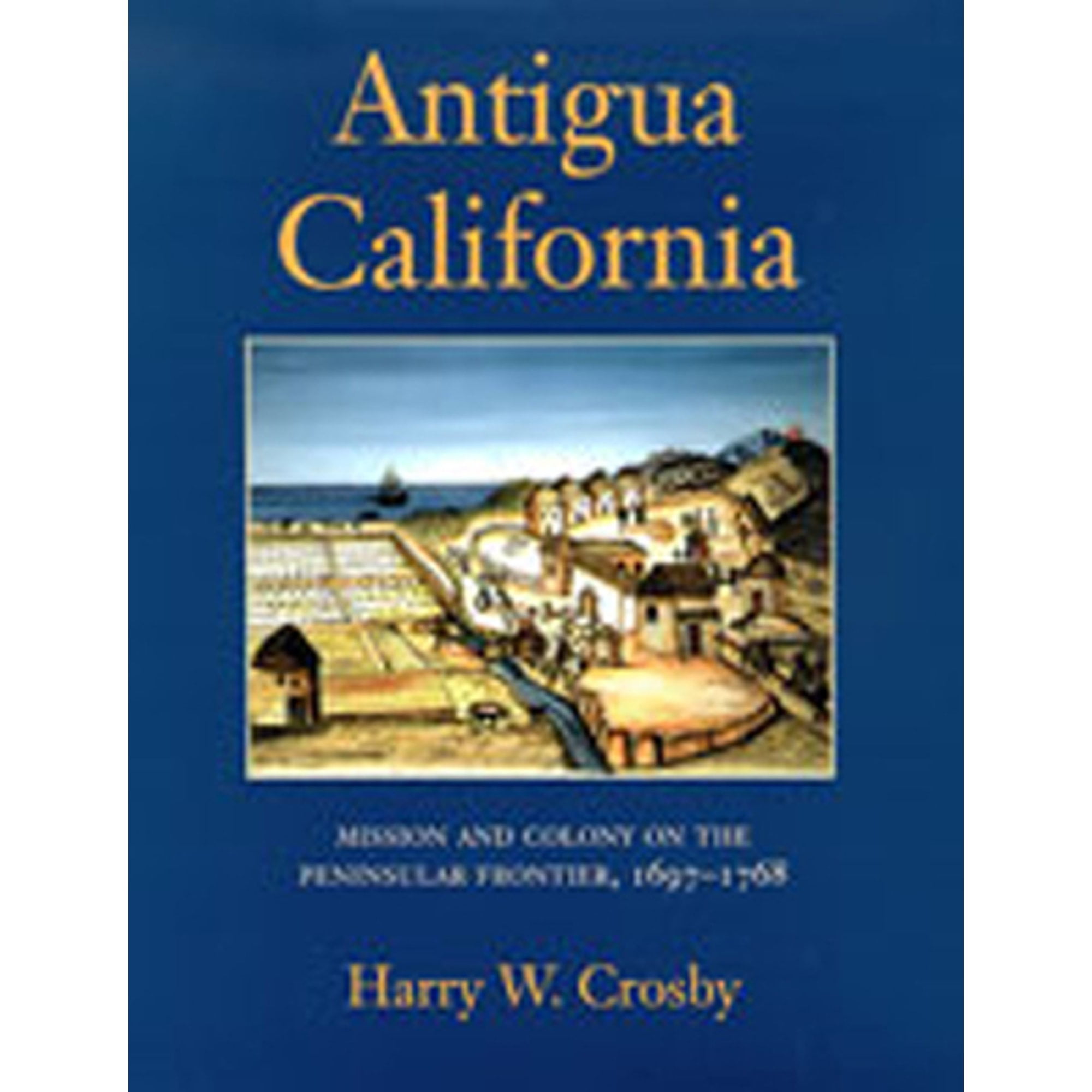 Pre-Owned Antigua California: Mission and Colony on the Peninsular ...