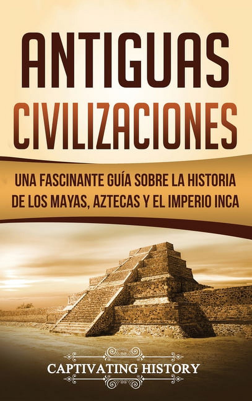 Antiguas Civilizaciones: Una Fascinante Guía sobre la Historia de los ...