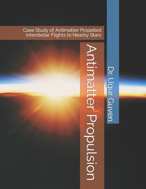 Antimatter Propulsion: Case Study of Antimatter Propelled Interstellar ...