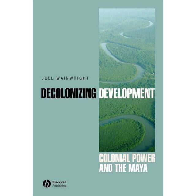 Antipode Book: Decolonizing Development: Colonial Power and the Maya ...