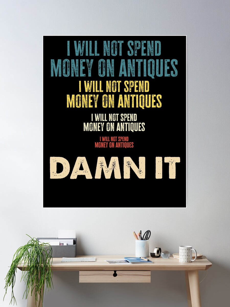 Antiquing I Will Not Spend Money On Antiques Funny Poster Wall Art ...