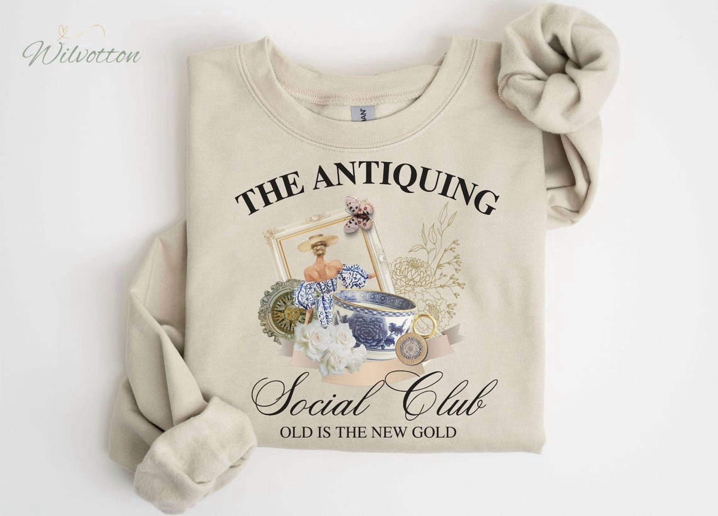 Antiquing Sweatshirt, Antiques Social Club, Best for Antique Collector ...