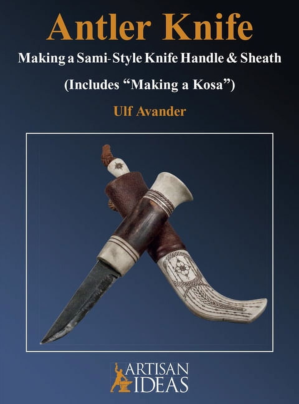 Antler Knife: Making a Sami-Style Knife Handle and Sheath, (Hardcover ...