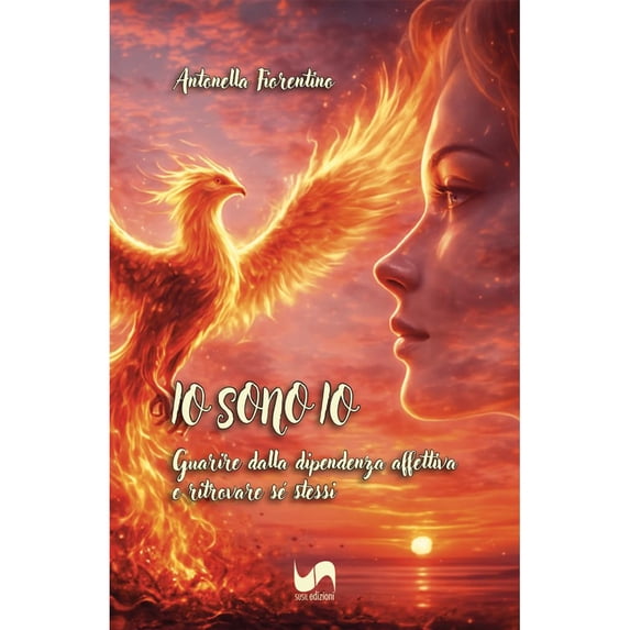 Antonella Fiorent Io sono io. Guarire dalla dipendenza affettiva e ...