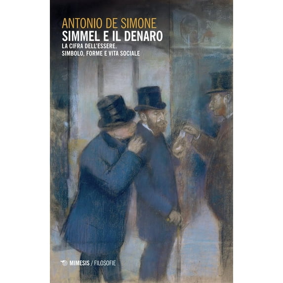 Antonio De Simo Simmel e il denaro. La cifra dell'essere. Simbolo forme ...