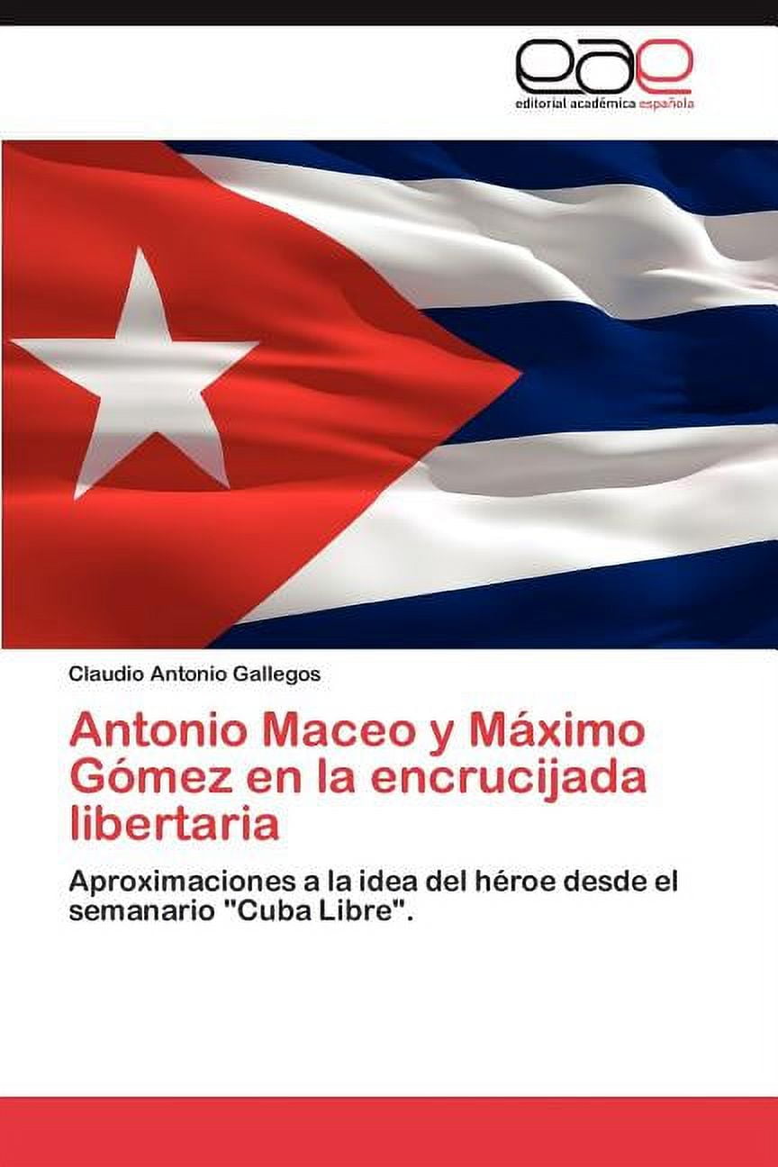 Antonio Maceo y Maximo Gomez En La Encrucijada Libertaria (Paperback ...