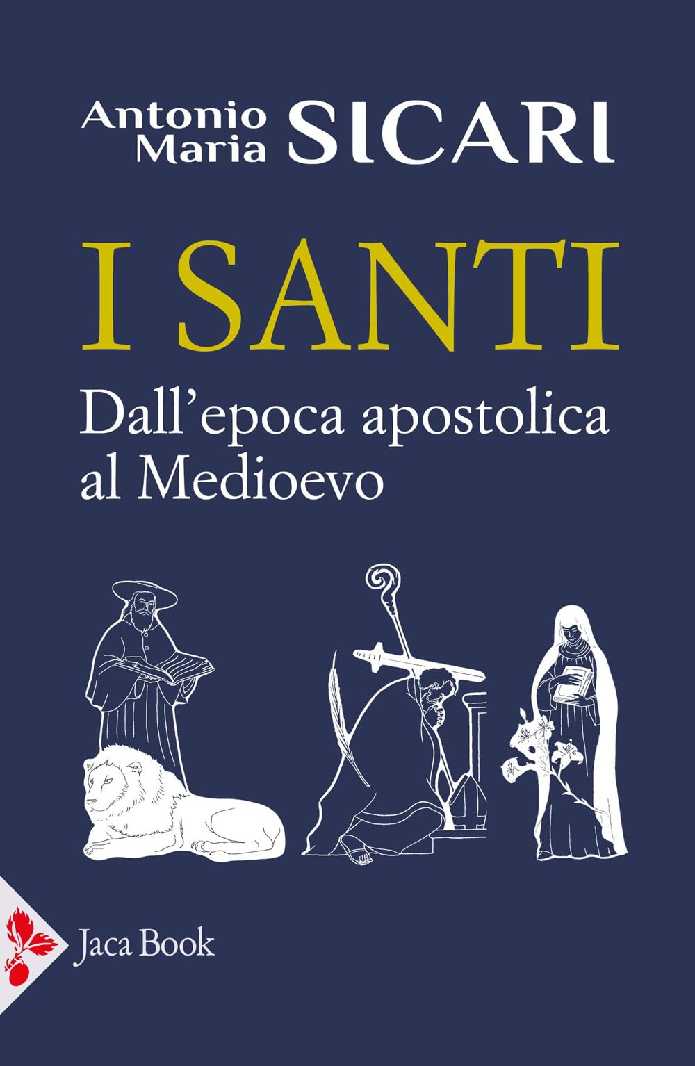 Antonio Maria Sicari I santi. Dall'epoca apostolica al Medioevo ...