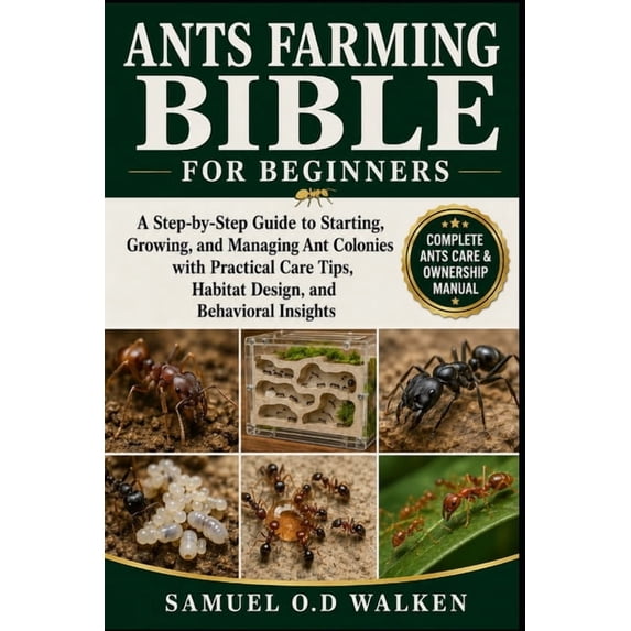 Ants Farming Bible for Beginners: A Step-by-Step Guide to Starting ...
