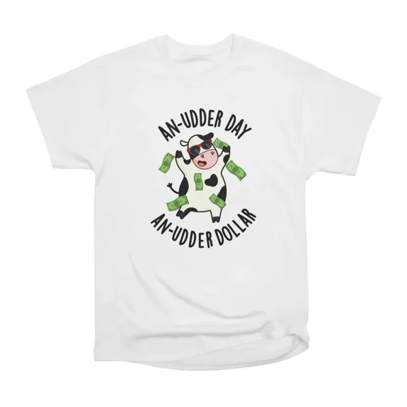 Anudder Day Anudder Dollar Cute Cash Cow Pun TShirt Tee Gift For Him ...