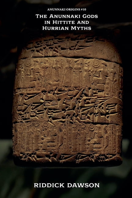 Anunnaki Origins The Anunnaki Gods in Hittite and Hurrian Myths, Book ...