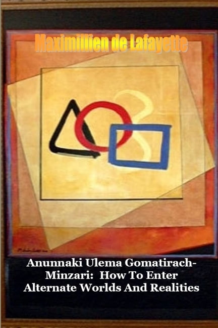Anunnaki Ulema Gomatirach-minzari: How To Enter Alternate Worlds And ...