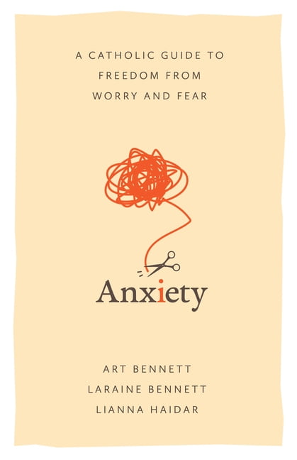 Anxiety: A Catholic Guide to Freedom from Worry and Fear (Paperback) by ...