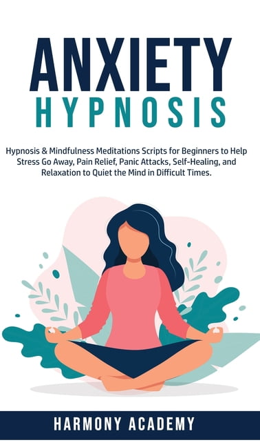 Anxiety Hypnosis: Hypnosis & Mindfulness Meditations Scripts for ...