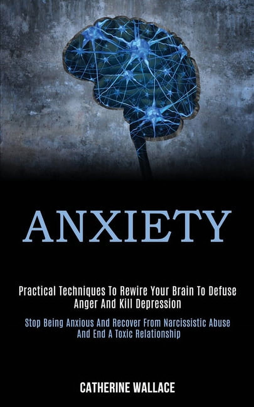 Anxiety: Practical Techniques to Rewire Your Brain to Defuse Anger and ...