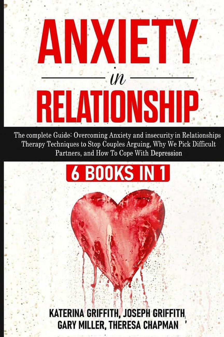 Anxiety in Relationship: 6 Books in 1: The complete Guide: Overcoming Anxiety, and Insecurity in ...