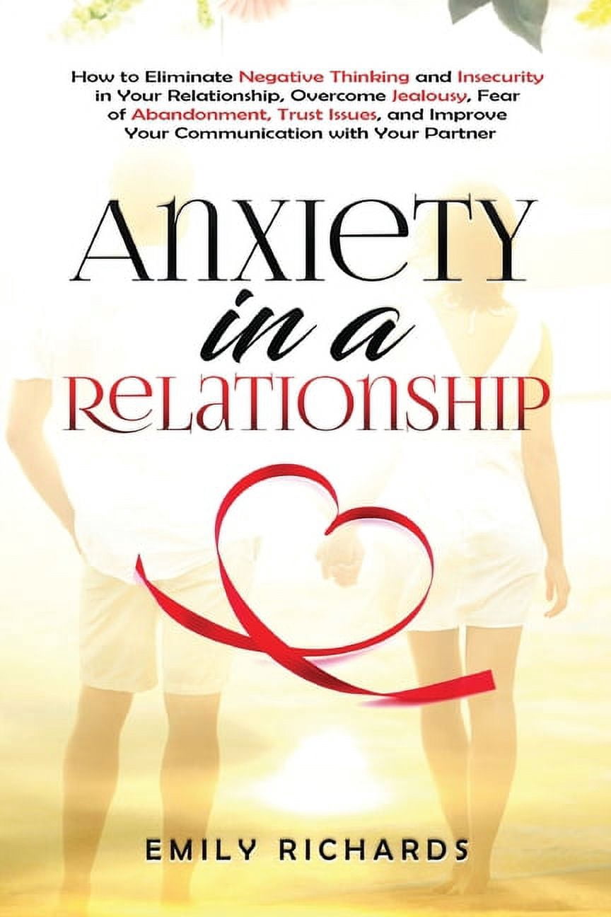 Anxiety in a Relationship: How to Eliminate Negative Thinking and ...