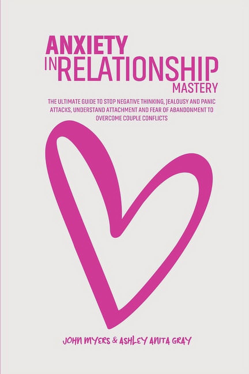 Anxiety In Relationship Mastery: The Definitive Guide To Anxiety In ...