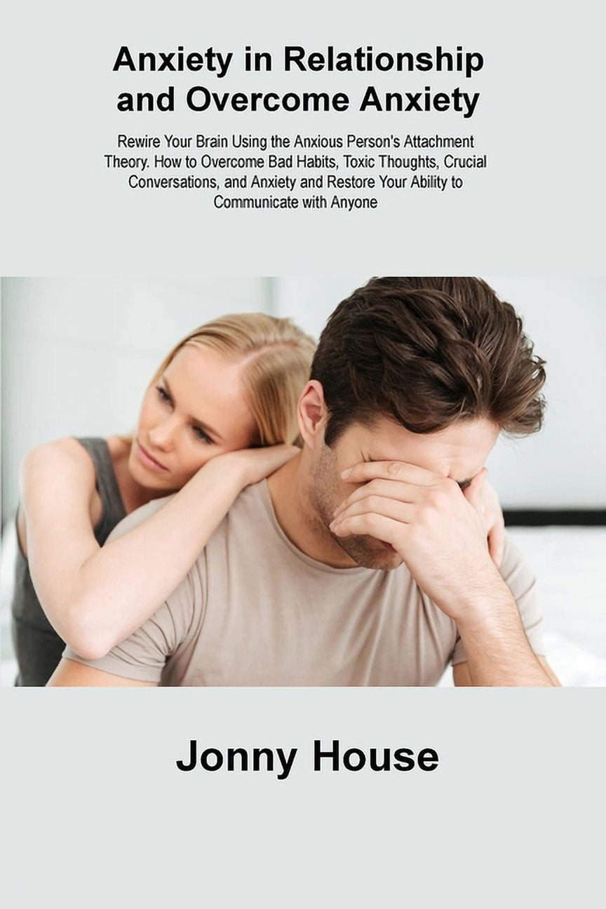 Anxiety in Relationship and Overcome Anxiety: Rewire Your Brain Using ...