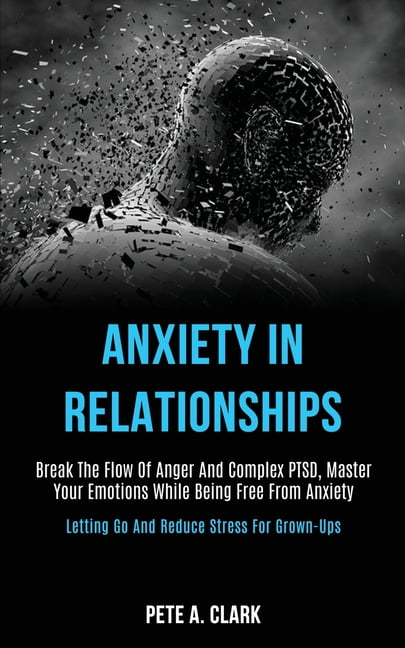 Anxiety in Relationships: Break the Flow of Anger and Complex Ptsd ...