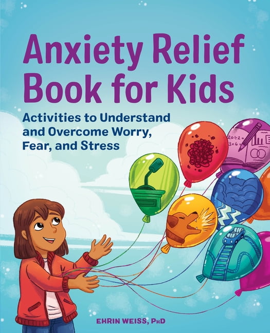 Anxiety Relief Book for Kids: Activities to Understand and Overcome ...