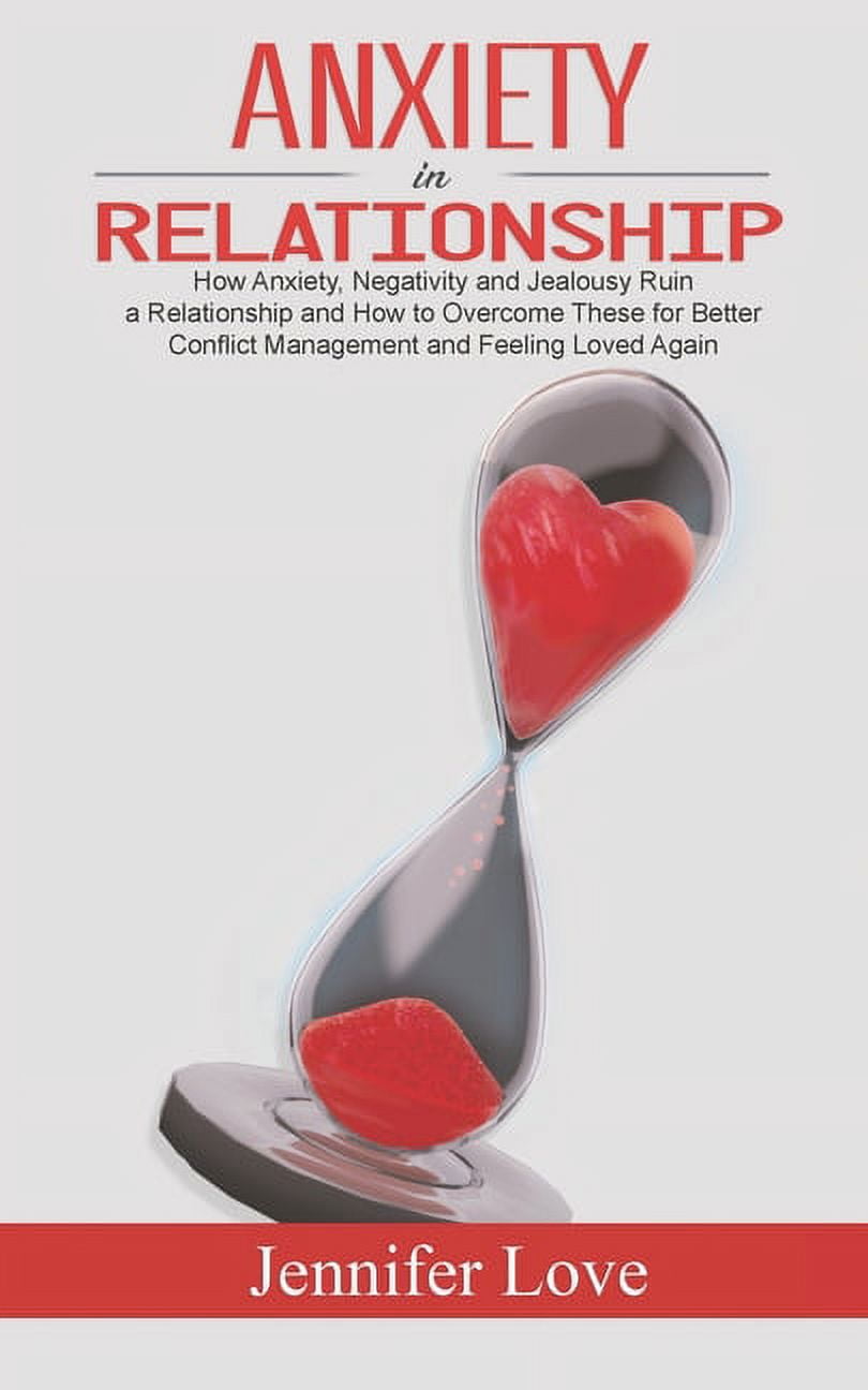 Anxiety in Relationship: How Anxiety, Negativity and Jealousy Ruin a ...