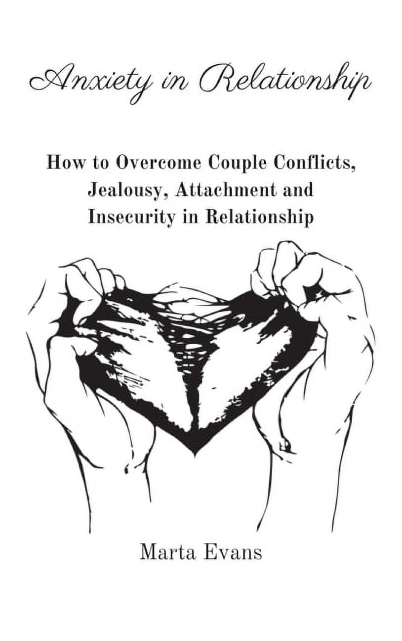 Anxiety in Relationship: How to Overcome Couple Conflicts, Jealousy ...