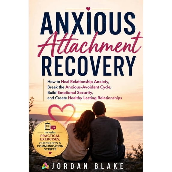 Anxious Attachment Recovery: How to Heal Relationship Anxiety, Break ...