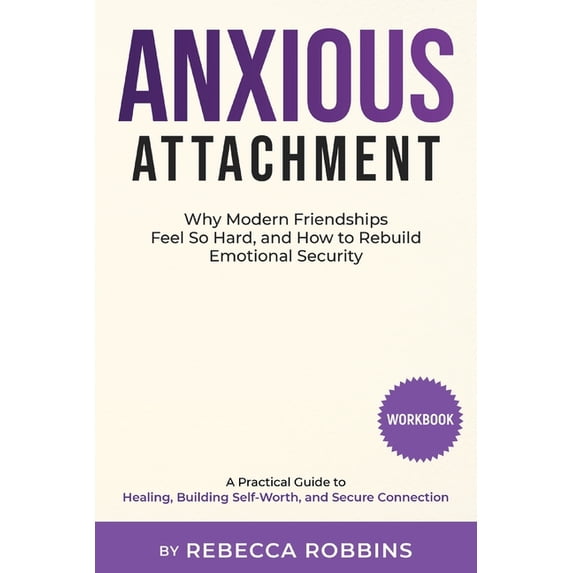 Anxious Attachment: Why Modern Friendships Feel So Hard, and How to ...