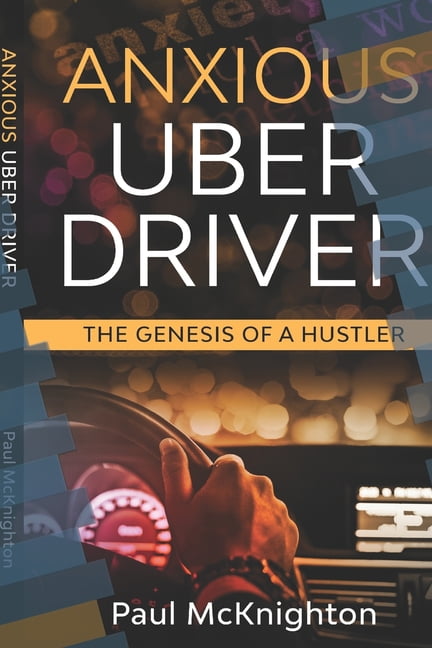 Anxious Uber Driver: The Genesis of a Hustler (Paperback) - Walmart.com