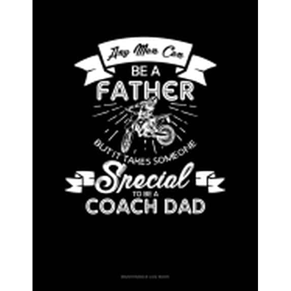 Any Man Can Be A Father But It Takes Someone Special To Be A Coach Dad ...