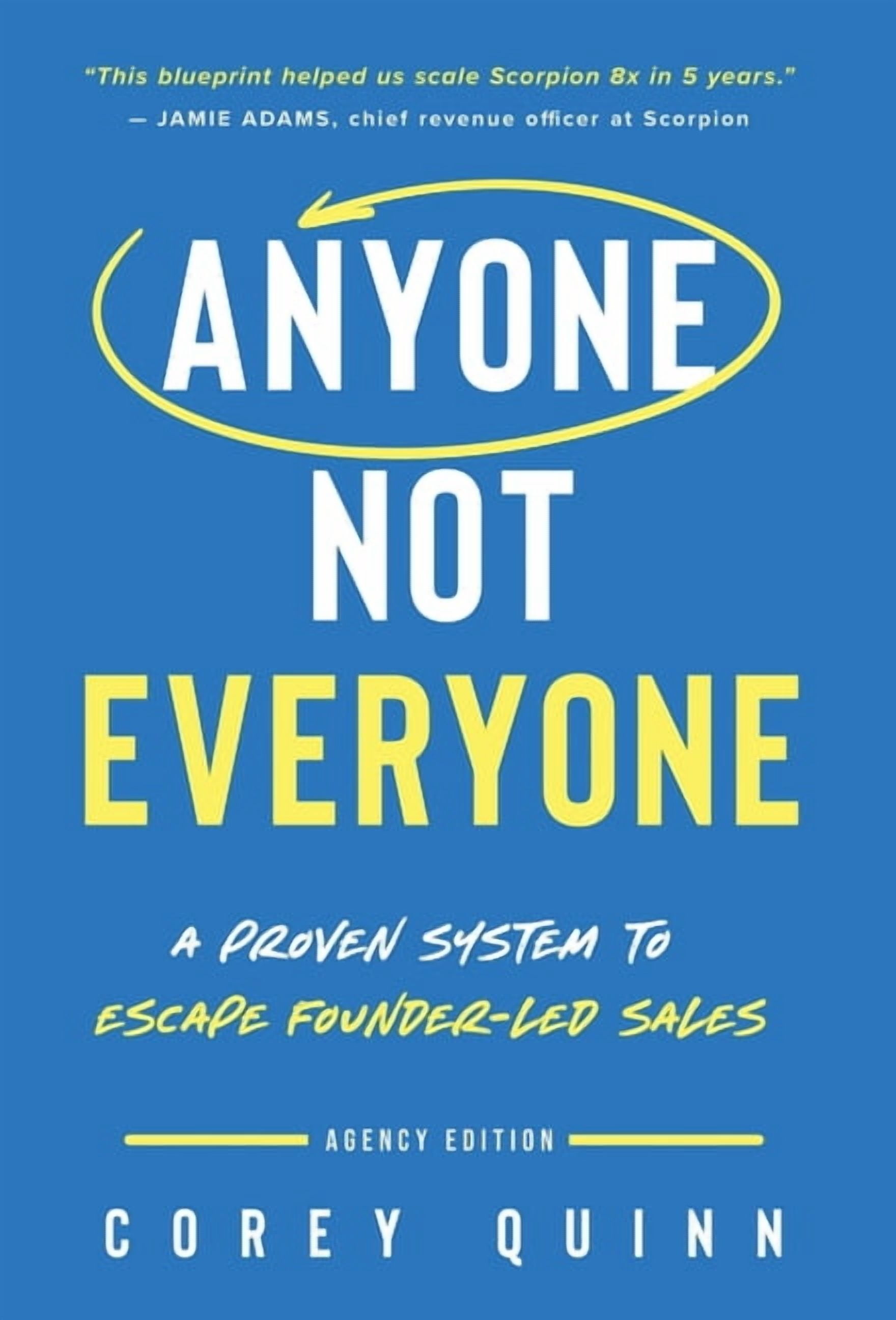 Anyone, Not Everyone: A Proven System To Escape Founder-Led Sales ...