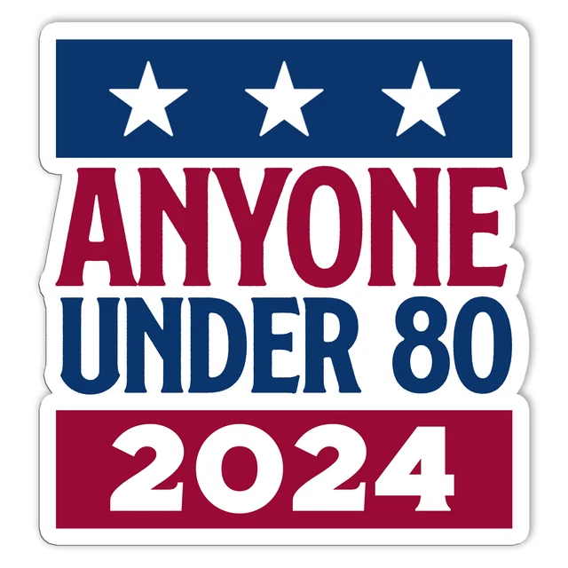 Anyone Under 80 2024 President Election Vote Vote Sticker Phone Decal ...