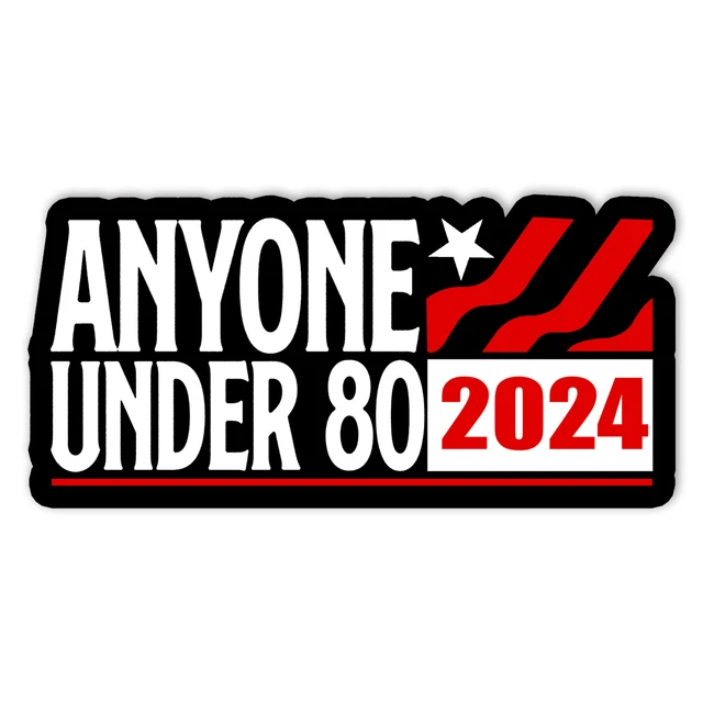 Anyone Under 80 2024 Us Vote Saying President Election Sticker Phone ...