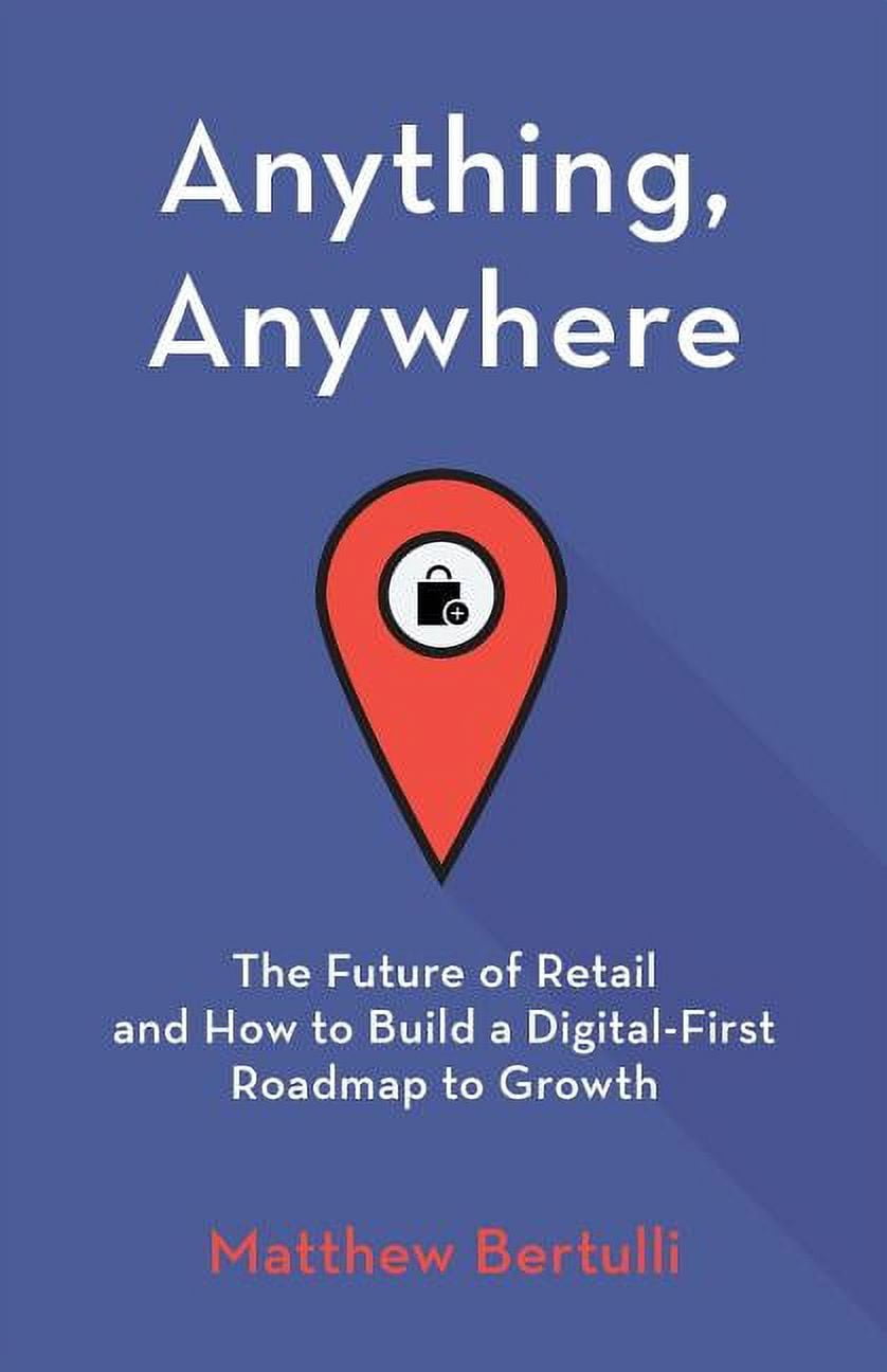 Anything, Anywhere: The Future of Retail and How to Build a Digital ...
