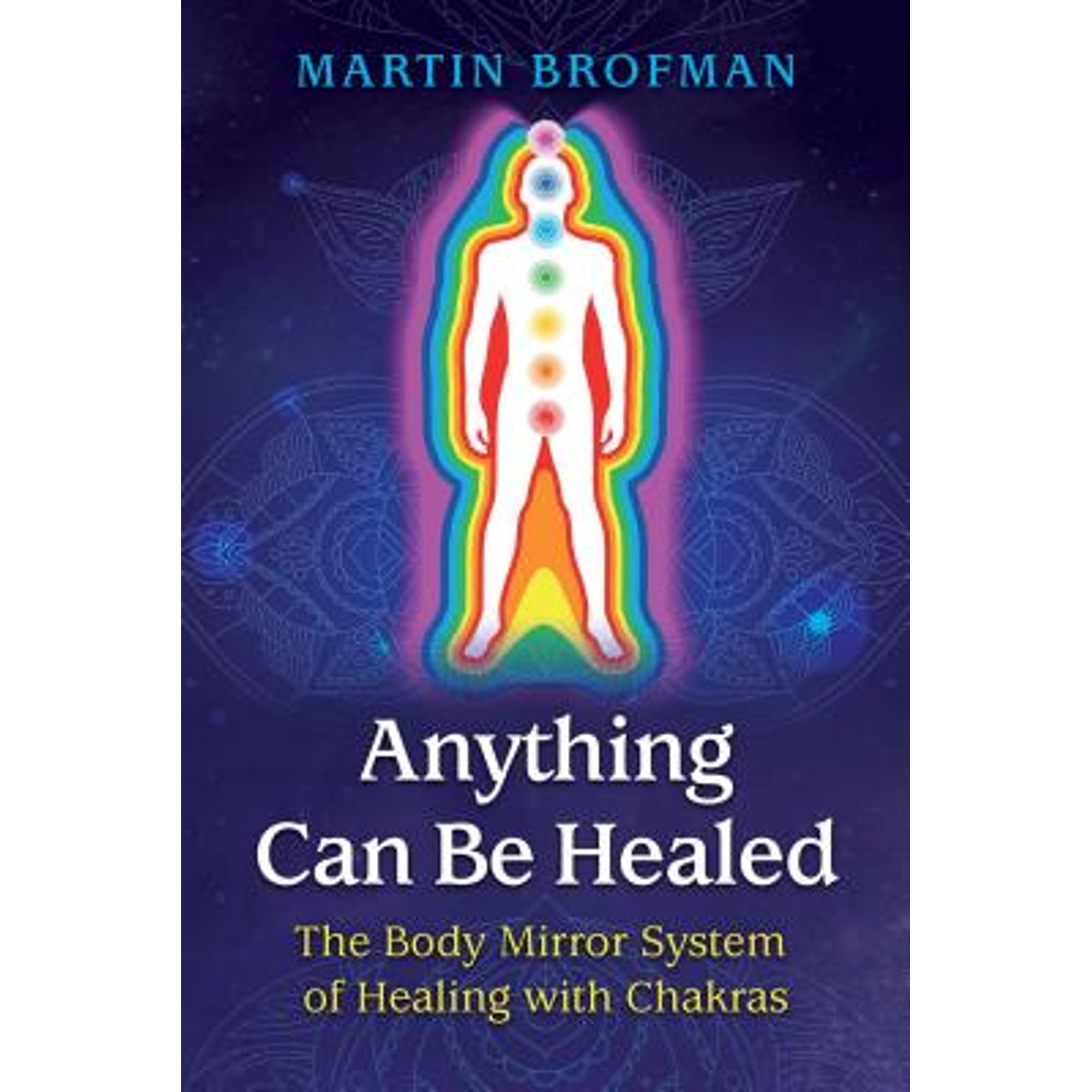 Pre-Owned Anything Can Be Healed: The Body Mirror System of Healing ...