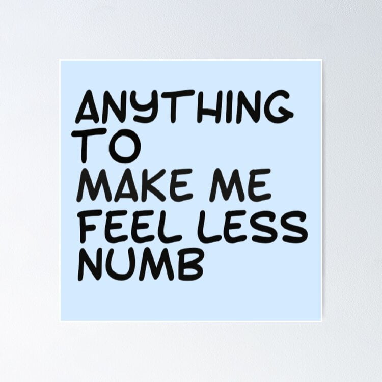 Anything To Make Me Feel Less Numb| Its All Futile! Its All Pointless ...
