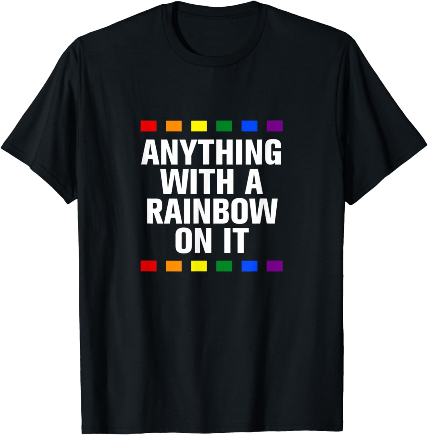 Anything With A Rainbow On It LGBTQ Pride Month Pride T-Shirt - Walmart.com