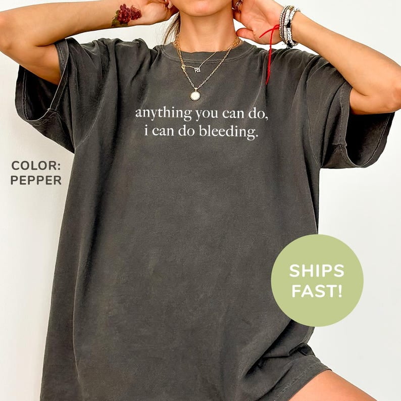 Anything You Can Do I Can Do Bleeding Shirt, Feminism Shirt, Feminist ...