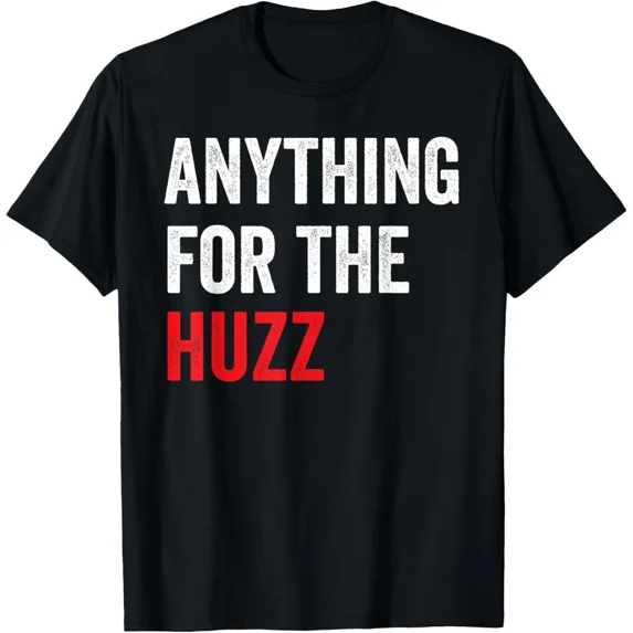 Anything for the Huzz Viral Meme Brainrot Trend Funny Trendy Tee T ...