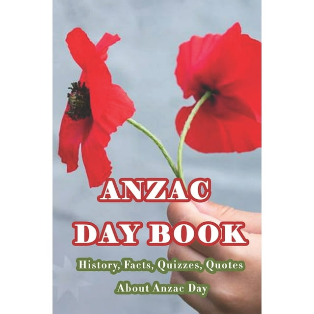 Anzac Day Book : History, Facts, Quizzes, Quotes About Anzac Day ...
