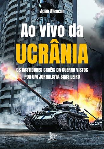 Ao Vivo Da Ucrânia - Os Bastidores Cruéis Da Guerra Vistos Por Um Jornalista Brasileiro ...
