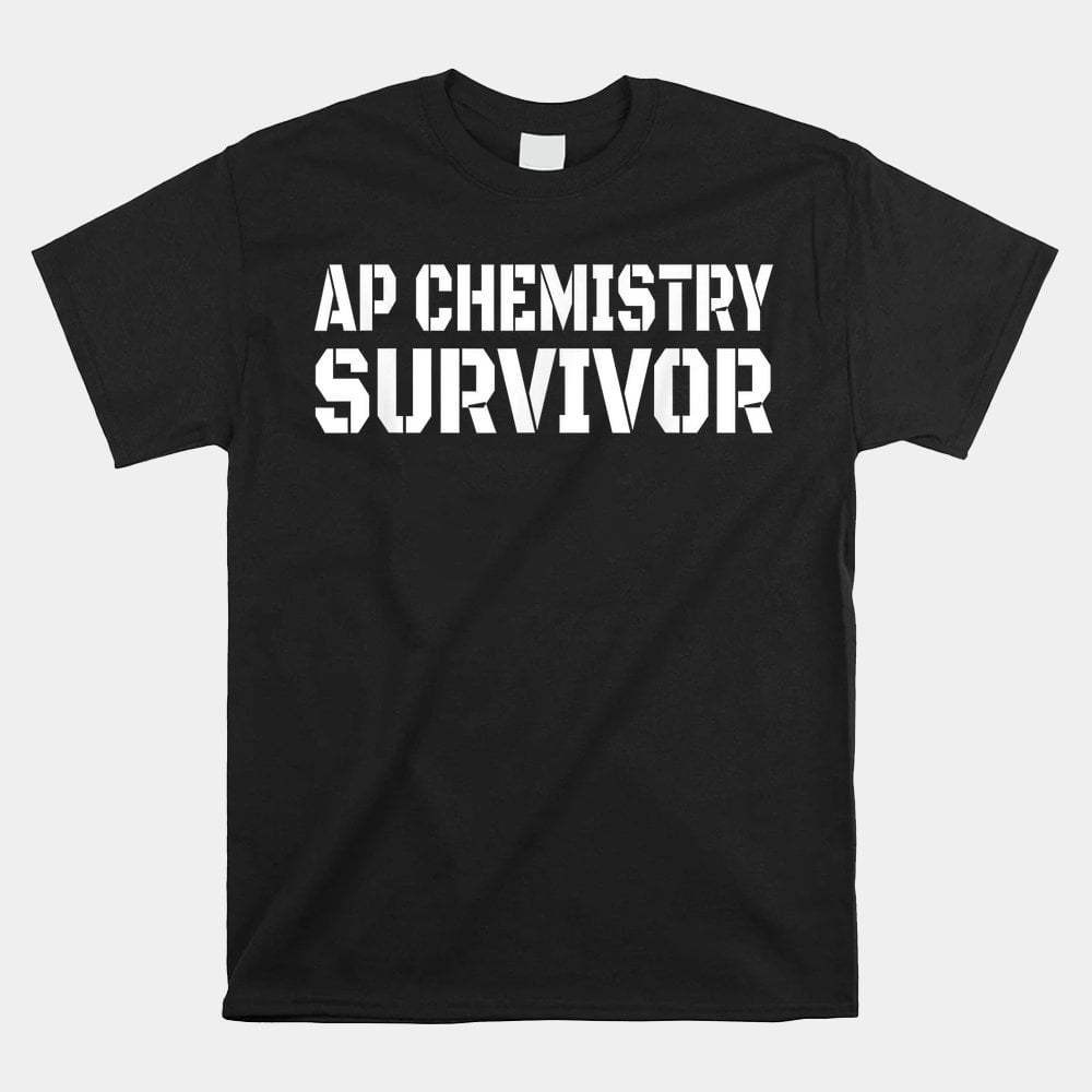 Ap Chemistry Survivor Funny High School Ap Class Survivor Shirt ... Ap Chemistry Survivor Funny High School Ap Class Survivor Shirt ...