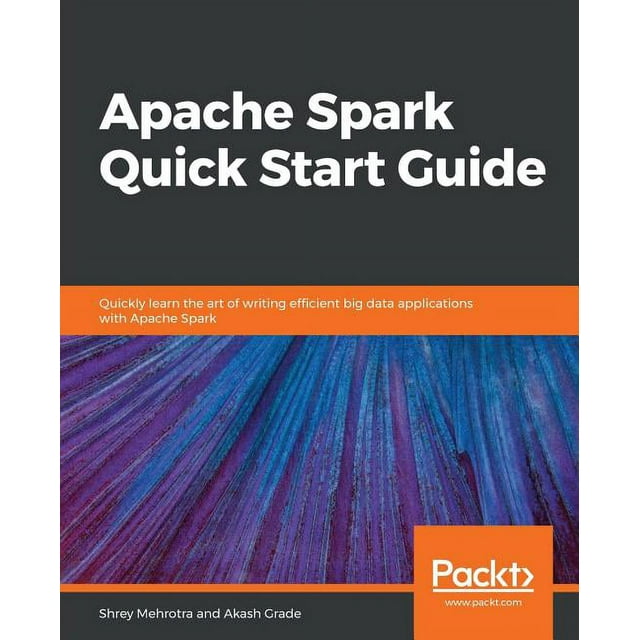 Apache Spark Quick Start Guide (Paperback) - Walmart.com Apache Spark Quick Start Guide (Paperback) - Walmart.com
