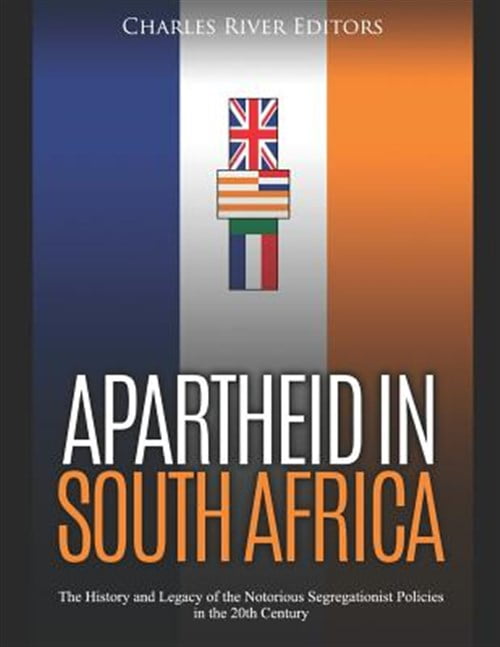 Apartheid in South Africa: The History and Legacy of the Notorious ...