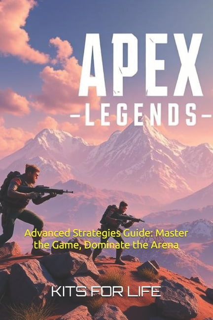 Apex Legends: Advanced Strategies Guide: Master the Game, Dominate the ...