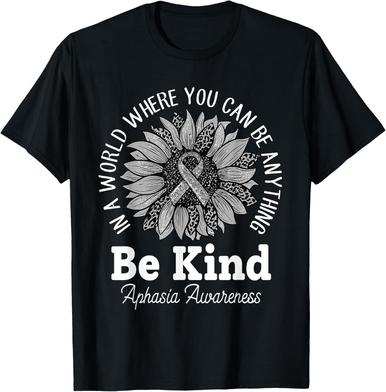 Aphasia Awareness Be Kind Sunflower Gray Ribbon Support T-Shirt ...