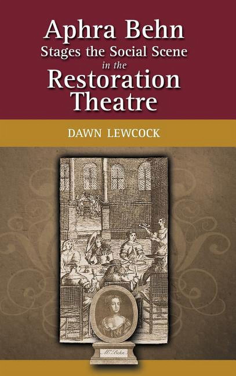 Aphra Behn Stages the Social Scene in the Restoration Theatre ...