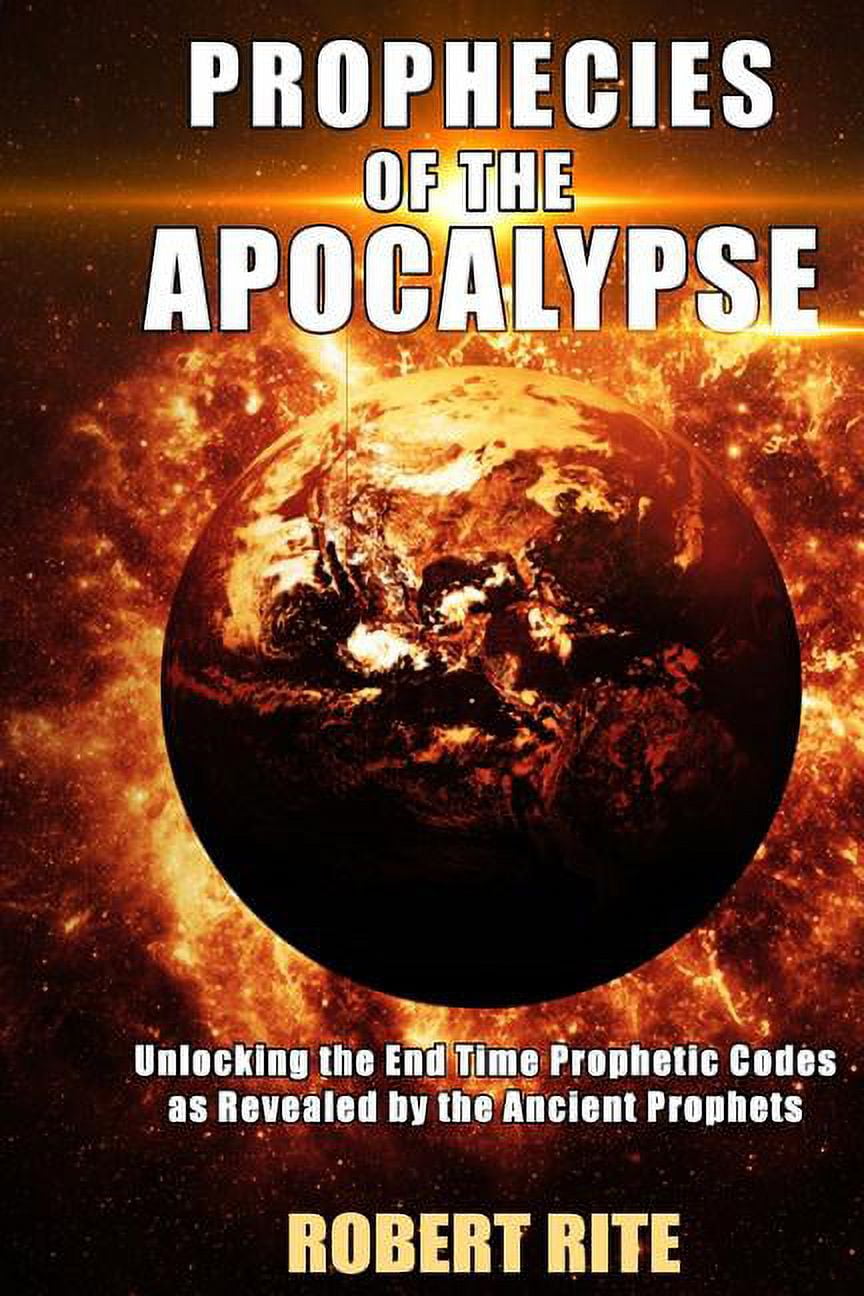 Apocalypse Prophecies of the Apocalypse: Unlocking the End Time ...