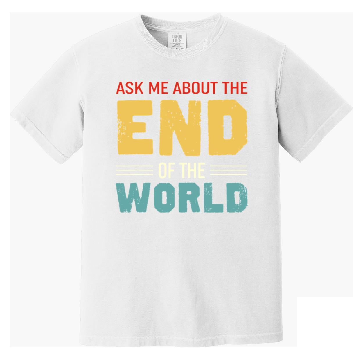Apocalyptic Meme Quote Ask Me Print Comfort Color T-Shirts, for men ...